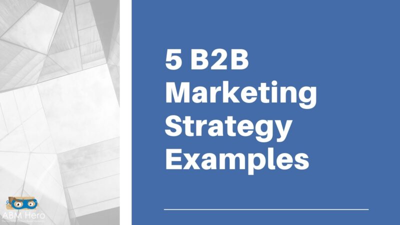 5 B2B Marketing Strategy Examples | ABM Hero