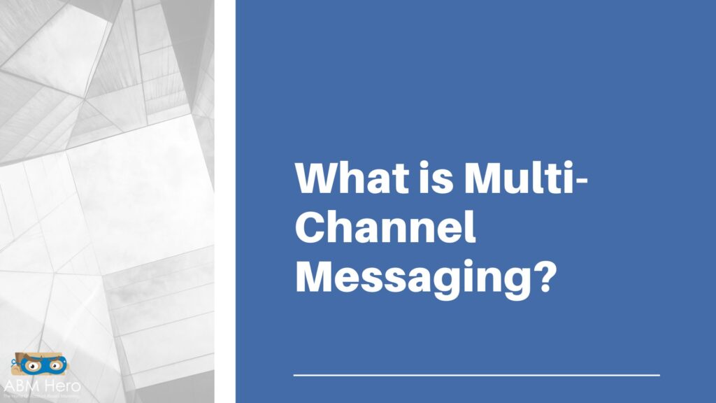 What Is Multi-Channel Messaging? | ABM Hero